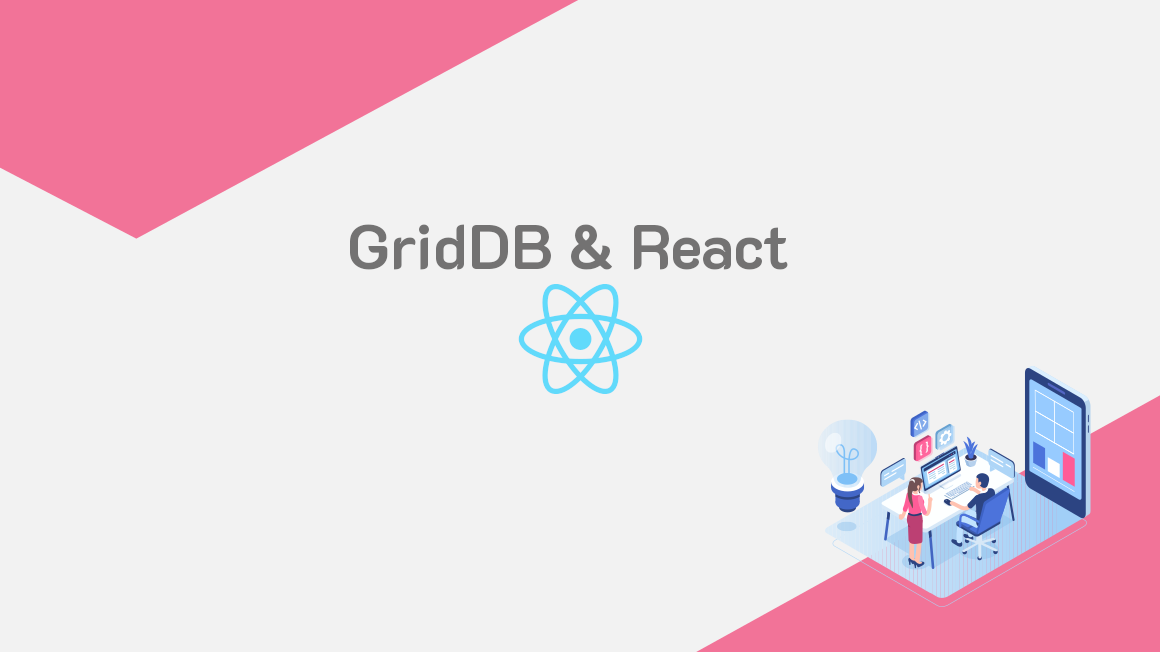React.jsを用いたGridDBとWebAPIによるデータの可視化 | GridDB Developers